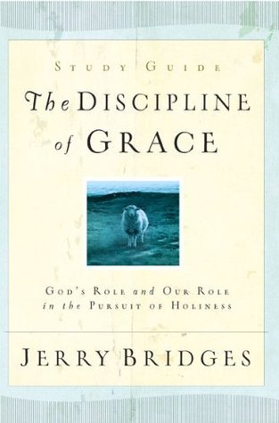 The Discipline of Grace: Study Guide by Jerry Bridges | Goodreads