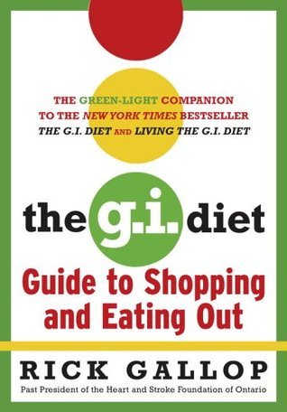 The G.I. Diet Guide to Shopping and Eating Out by Rick Gallop | Goodreads