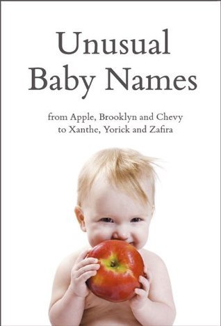 Unusual Baby Names: From Apple, Brooklyn and Chevy to Xanthe, Yorick ...