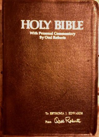 Holy Bible, with Personal Commentary By Oral Roberts on the Scriptures ...
