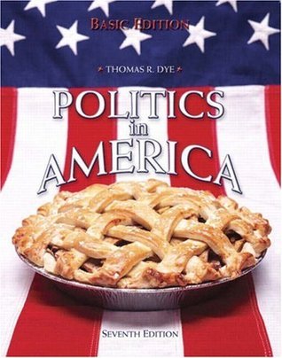 Politics in America, Basic Edition by Thomas R. Dye | Goodreads