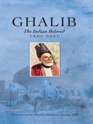 Ghalib, The Indian beloved, Urdu Odes by Khalid Hameed Shaida | Goodreads