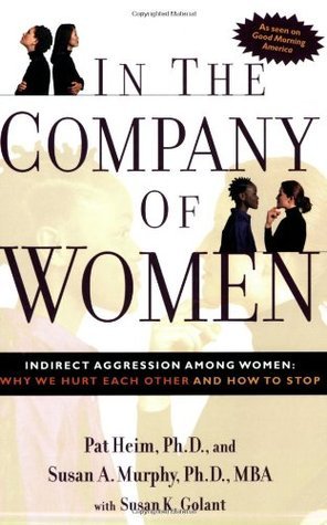 In the Company of Women: Indirect Aggression Among Women: Why We Hurt ...