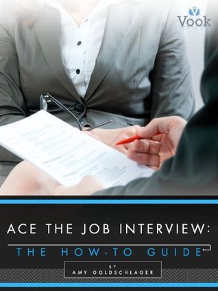 Ace the Job Interview: The How-To Guide by Amy Goldschlager | Goodreads