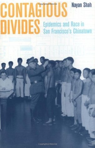 Contagious Divides: Epidemics and Race in San Francisco's Chinatown by ...