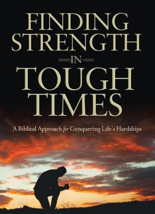 Finding Strength in Tough Times: A Biblical Approach for Conquering ...