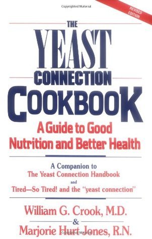 The Yeast Connection Cookbook : A Guide to Good Nutrition and Better ...