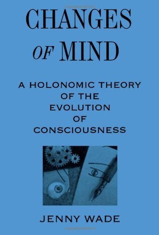 Changes of Mind: A Holonomic Theory of the Evolution of Consciousness ...