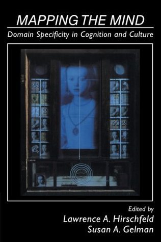 Mapping the Mind: Domain Specificity in Cognition and Culture by Susan ...