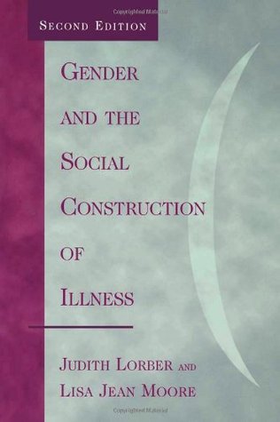Gender and the Social Construction of Illness by Judith Lorber | Goodreads