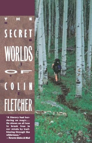 Secret Worlds of Colin Fletcher by Colin Fletcher | Goodreads