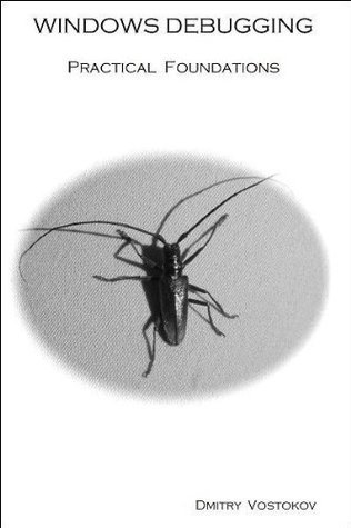 Windows Debugging: Practical Foundations by Dmitry Vostokov | Goodreads