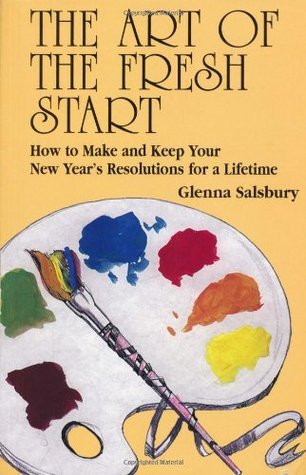 The Art of The Fresh Start: How to Keep Your New Year's Resolutions for ...