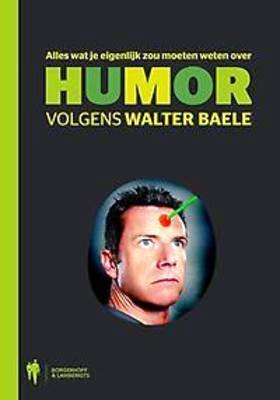 Alles wat je eigenlijk zou moeten weten over humor volgens Walter Baele ...
