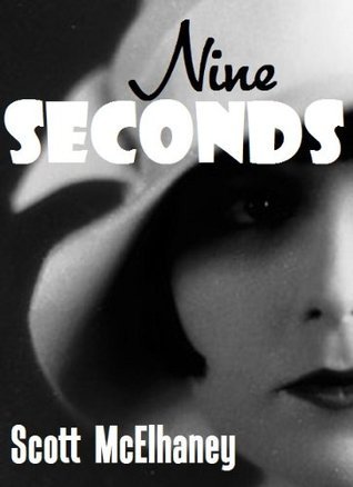 Nine Seconds by Scott McElhaney | Goodreads