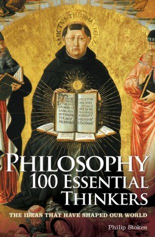 Philosophy 100 Essential Thinkers by Phillip Stokes | Goodreads