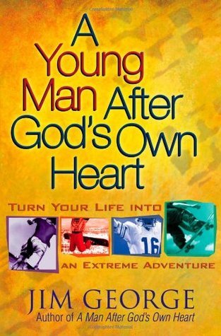 A Young Man After God's Own Heart: Turn Your Life into an Extreme ...