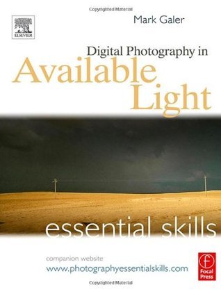 Digital Photography in Available Light: Essential Skills by Mark Galer ...