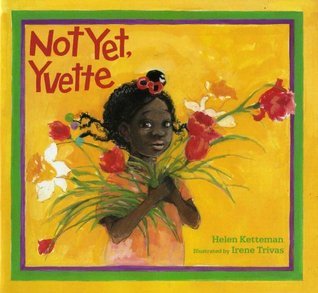 Not Yet, Yvette by Helen Ketteman | Goodreads