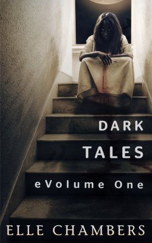 Dark Tales: eVolume One by Elle Chambers | Goodreads