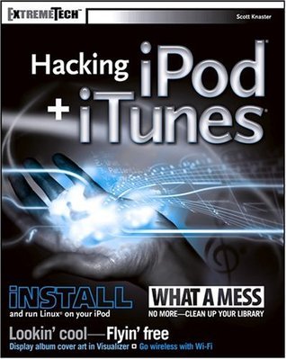 Hacking iPod and iTunes (ExtremeTech) by Scott Knaster | Goodreads
