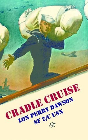 Cradle Cruise: A Navy Bluejacket Remembers Life Aboard the USS Trever ...