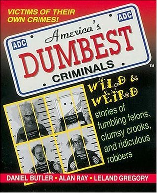 America's Dumbest Criminals: Based on True Stories from Law Enforcement ...