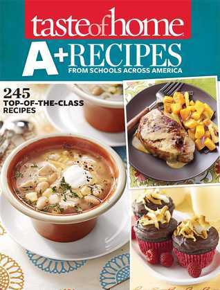 Taste of Home A+ Recipes from Schools Across America by Taste of Home ...