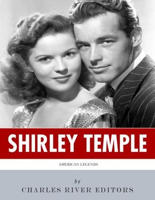 American Legends: The Life of Shirley Temple by Charles River Editors ...