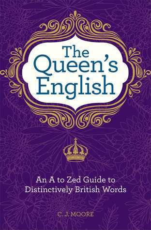 The Queen's English: An A to Zed Guide To Distinctively British Words ...