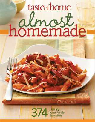 Taste of Home: Almost Homemade: From Scratch Flavor Without the Work by ...