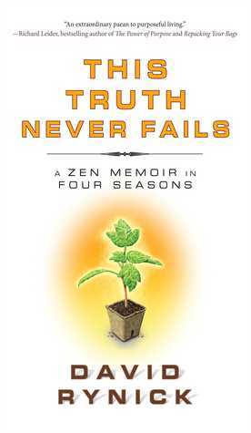 This Truth Never Fails: A Zen Memoir in Four Seasons by David Rynick ...