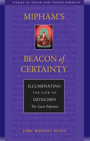 Mipham's Beacon of Certainty: Illuminating the View of Dzogchen, the ...