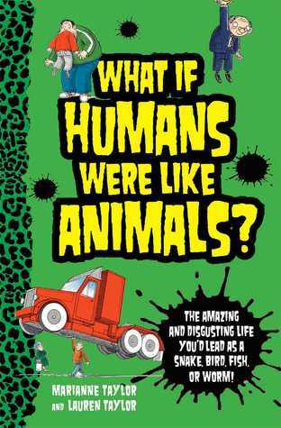What If Humans Were Like Animals?: The Amazing and Disgusting Life You ...
