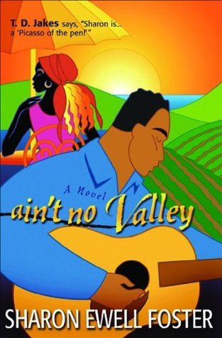 Ain't No Valley: A Novel by Sharon Ewell Foster | Goodreads