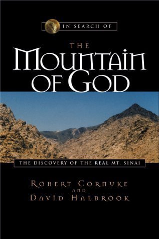 In Search of the Mountain of God: The Discovery of the Real Mt. Sinai ...
