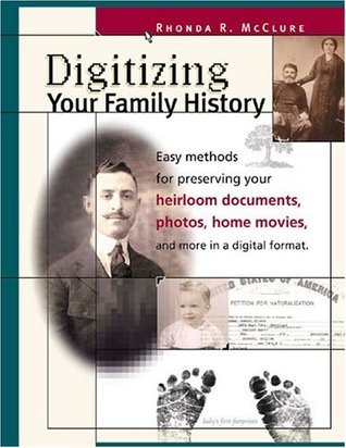 Digitizing your family history : easy methods for preserving your ...