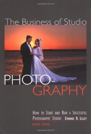 The Business of Studio Photography: How to Start and Run a Successful ...