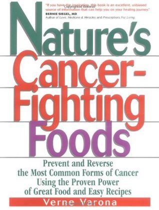 Nature's Cancer Fighting Foods by Verne Varona | Goodreads