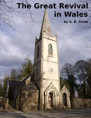 The Great Revival in Wales by S.B. Shaw | Goodreads