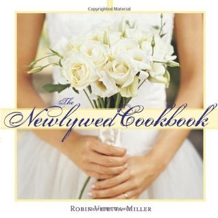 The Newlywed Cookbook by Robin Miller | Goodreads