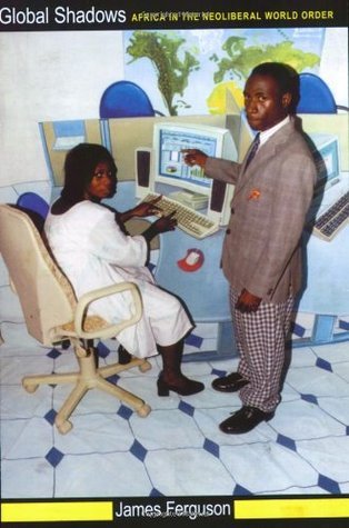 Global Shadows: Africa in the Neoliberal World Order by James Ferguson ...