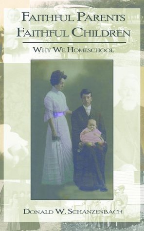 Faithful Parents, Faithful Children—Why We Homeschool by Donald W ...
