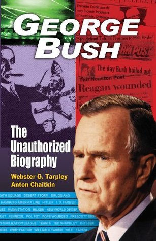 George Bush: The Unauthorized Biography by Webster Griffin Tarpley ...