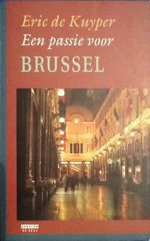 Een passie voor Brussel by Eric de Kuyper | Goodreads