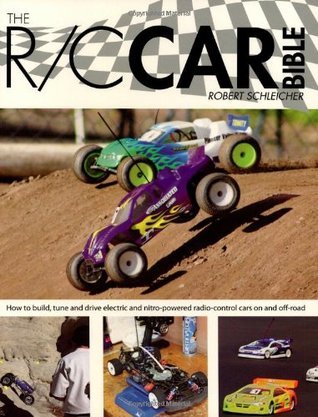 The R/C Car Bible by Robert S. Schleicher | Goodreads
