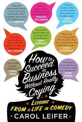How to Succeed in Business Without Really Crying: Lessons From a Life ...