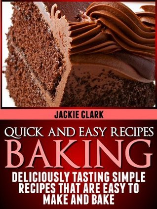 Quick and Easy Recipes Baking : Deliciously Tasting Simple Recipes That ...