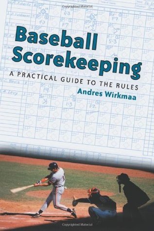 Baseball Scorekeeping: A Practical Guide to the Rules by Andres Wirkmaa ...