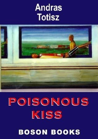 Poisonous Kiss by András Tótisz | Goodreads